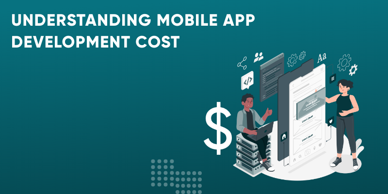Understanding the Mobile App Development Cost